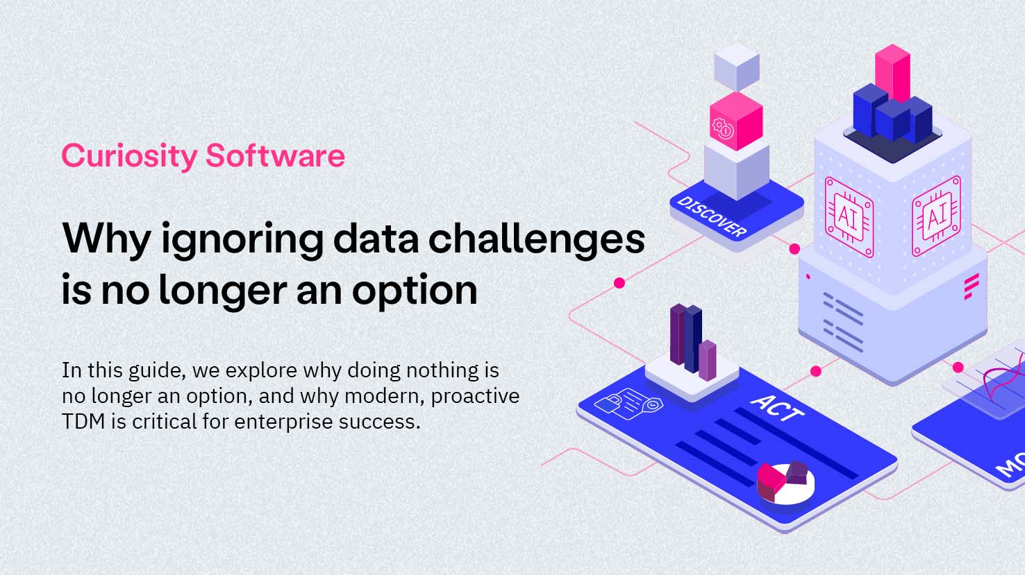 Why ignoring data challenges is no longer an option | Curiosity